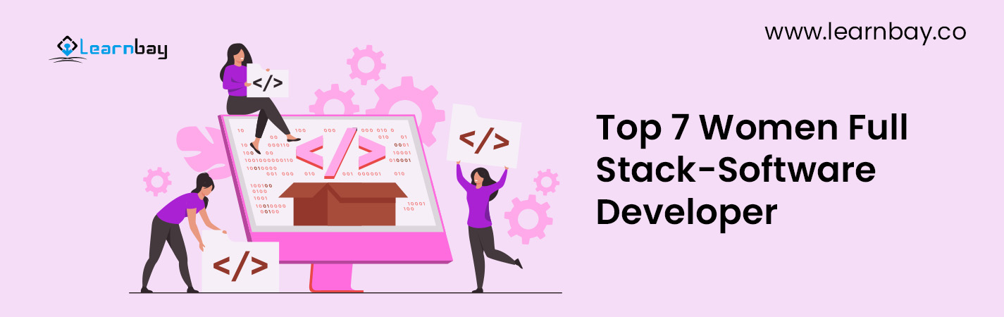 Top 7 Women Full Stack-Software Developer | The Inspiration for All Women in Tech